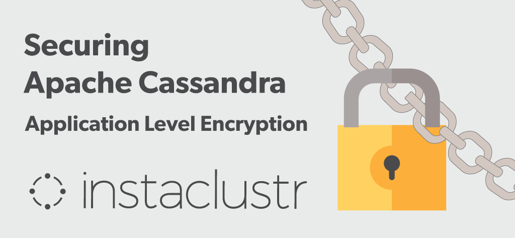 Securing Apache Cassandra with Application Level Encryption - Instaclustr Securing Apache Cassandra with Application Level Encryption - Instaclustr