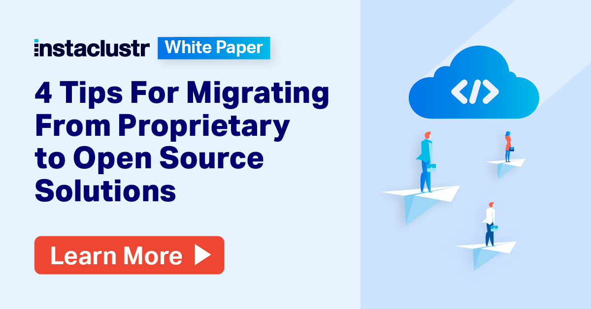 Open Source Migration from Proprietary Solutions | Instaclustr Open Source Migration from Proprietary Solutions | Instaclustr