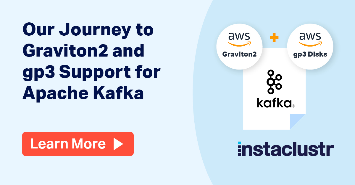 AWS Graviton2 and gp3 Support for Apache Kafka | Instaclustr