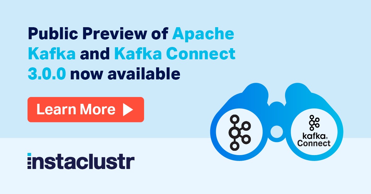 Preview of Apache Kafka & Kafka Connect 3.0.0 | Instaclustr