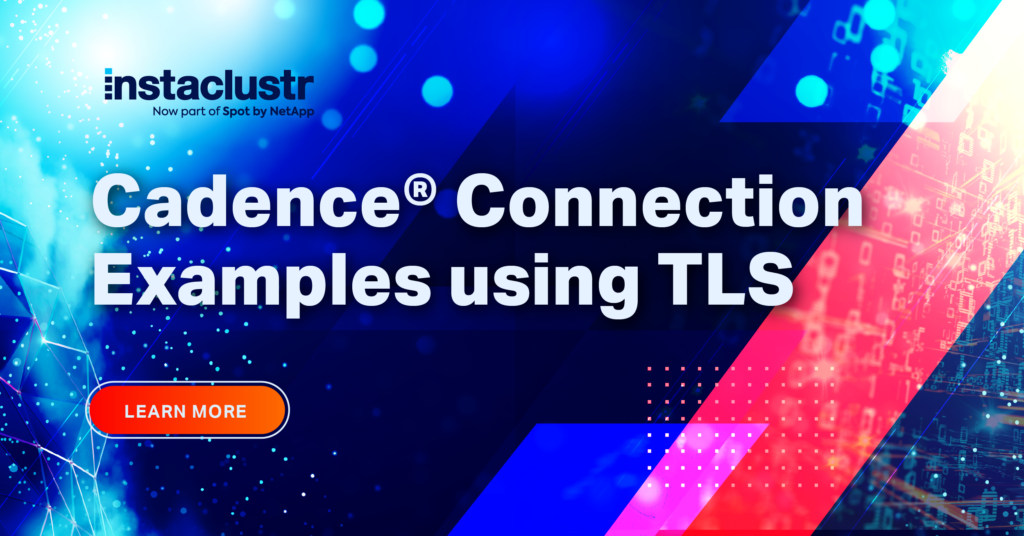 Cadence® Connection Examples Using TLS - Instaclustr