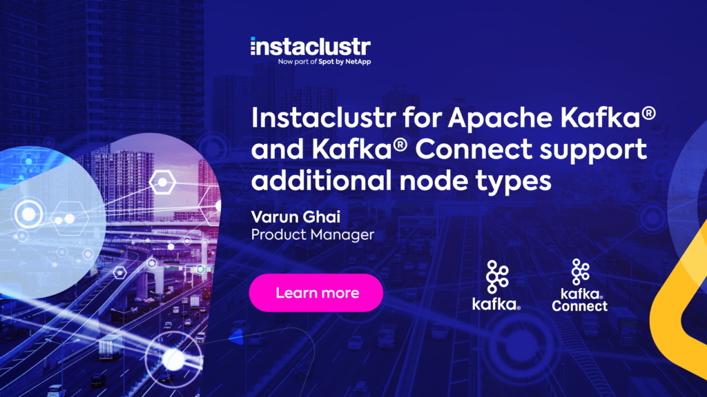 Instaclustr For Apache Kafka® And Kafka® Connect Support Additional Node Types