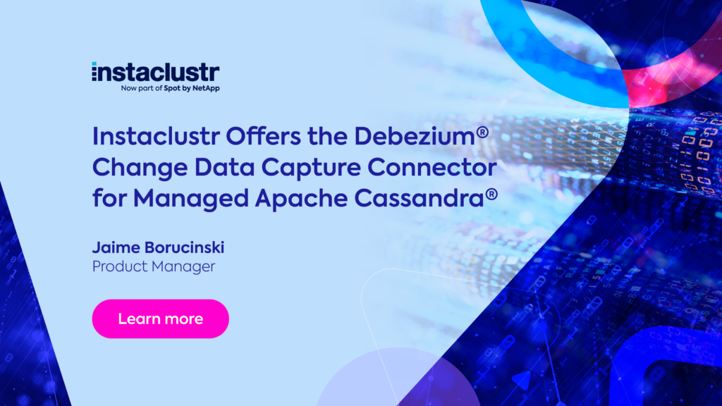 Instaclustr Offers the Debezium® Change Data Capture Connector for ...