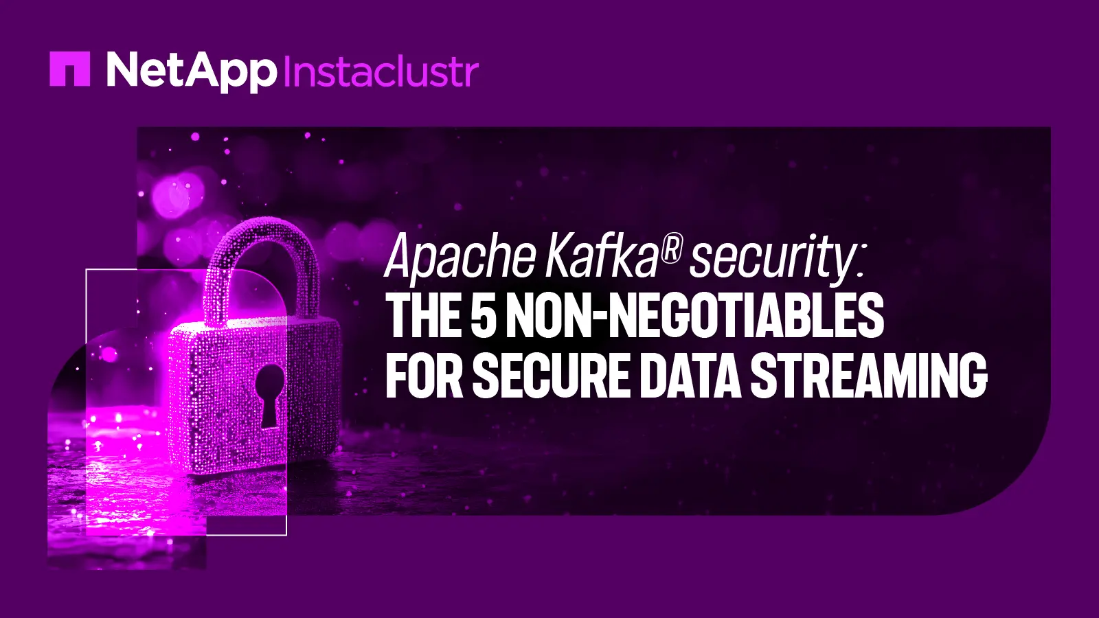 Apache Kafka® security: The 5 non-negotiables for secure data streaming - Instaclustr