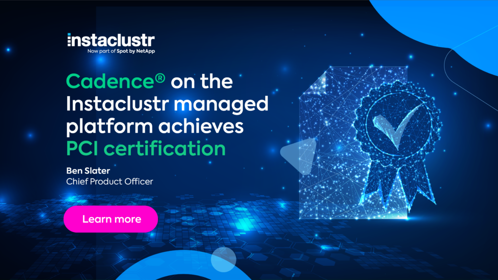 Cadence® on the Instaclustr Managed Platform Achieves PCI Certification ...