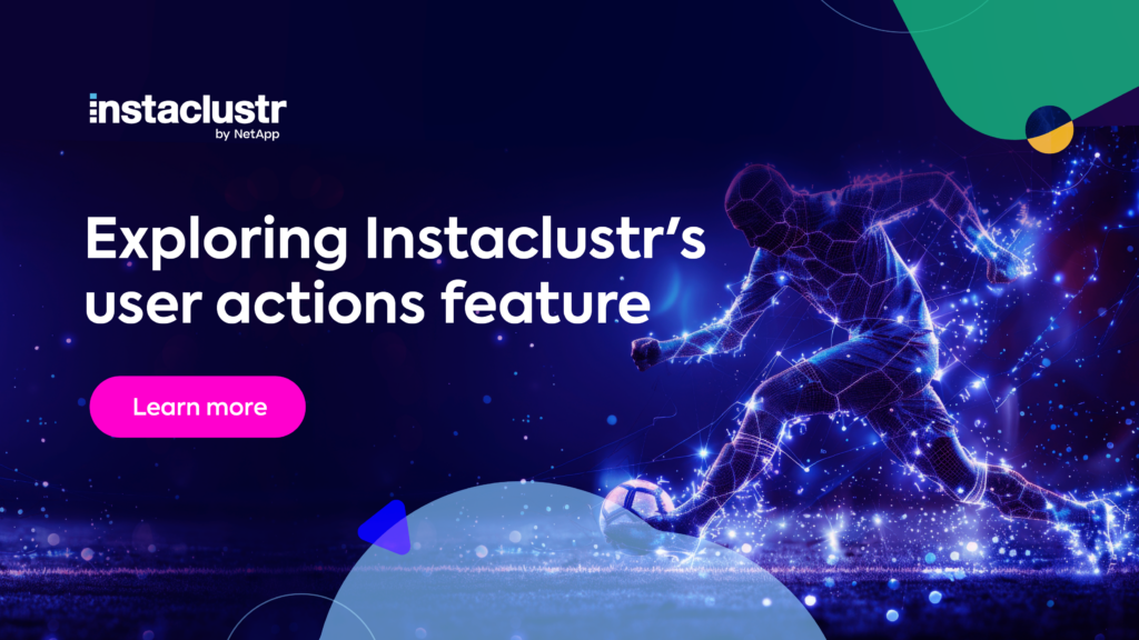 Who Did What to That and When? Exploring the User Actions Feature - Instaclustr