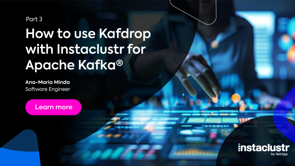 How To Use Kafdrop With Instaclustr For Apache Kafka® Part 3 Instaclustr