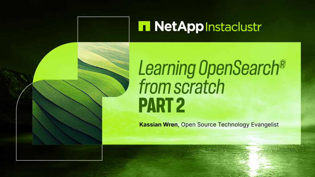 Learning OpenSearch from scratch, part 2: Digging deeper - Instaclustr