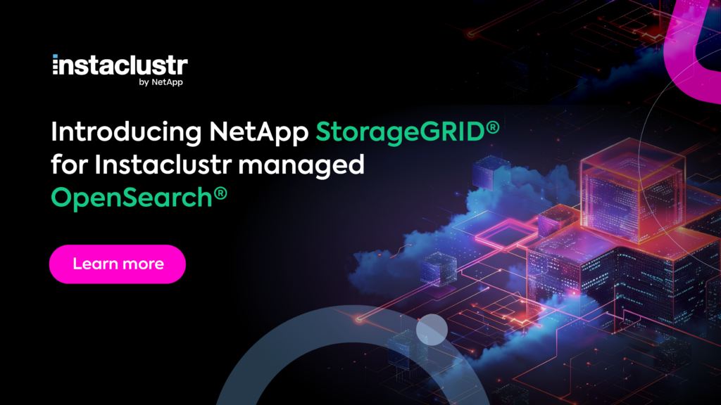 Introducing Instaclustr Managed OpenSearch® with NetApp StorageGRID ... Introducing Instaclustr Managed OpenSearch® with NetApp StorageGRID ...