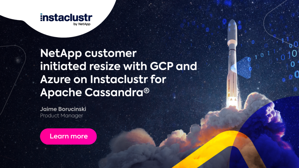 Netapp Customer Initiated Resize With Gcp And Azure On Instaclustr For Apache Cassandra®