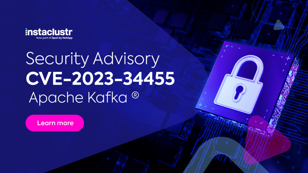 Security Advisory: CVE-2023-34455 Apache Kafka® - Instaclustr