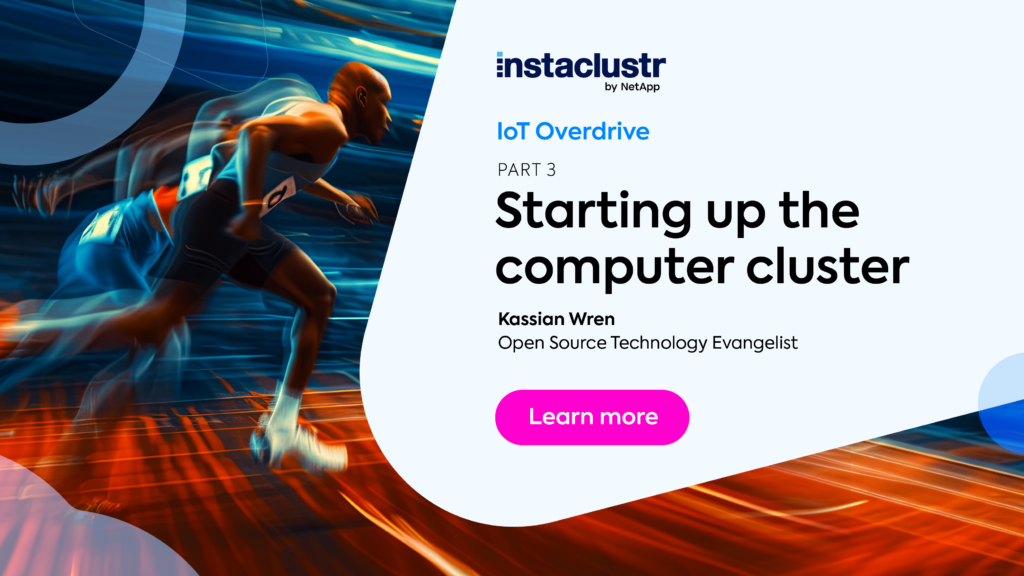 IoT Overdrive Part 3: Starting Up the Compute Cluster - Instaclustr