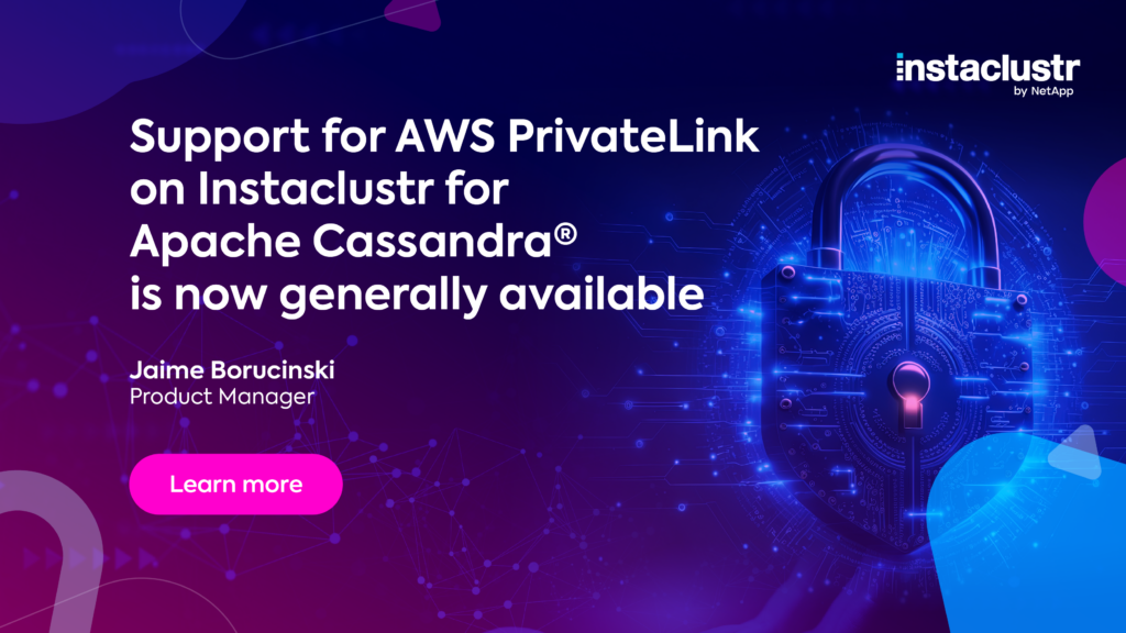 Support for AWS PrivateLink On Instaclustr for Apache Cassandra® is now GA - Instaclustr